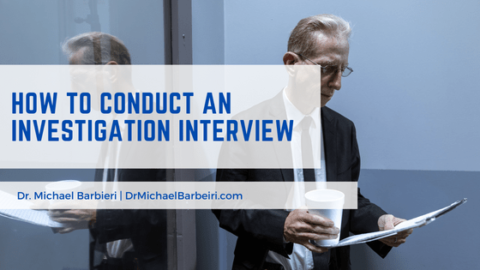How to Conduct an Investigation Interview | Dr. Michael Barbieri ...